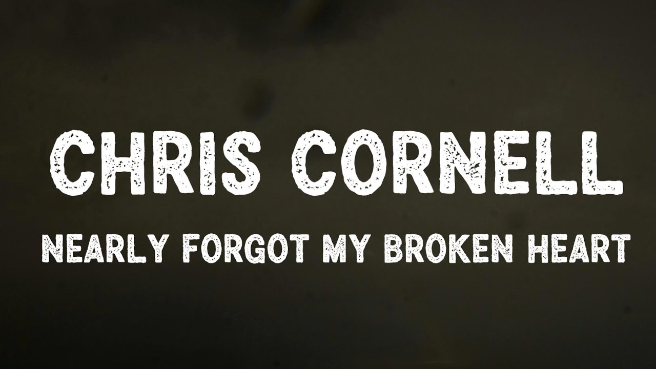 Chris Cornell | Nearly Forgot My broken Heart | Lyrics - YouTube