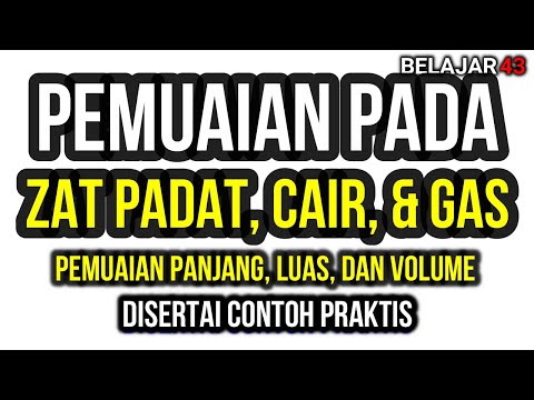 Pemuaian Zat Padat, Zat Cair, dan Zat Gas (Pemuaian Panjang, Luas, dan Volume)