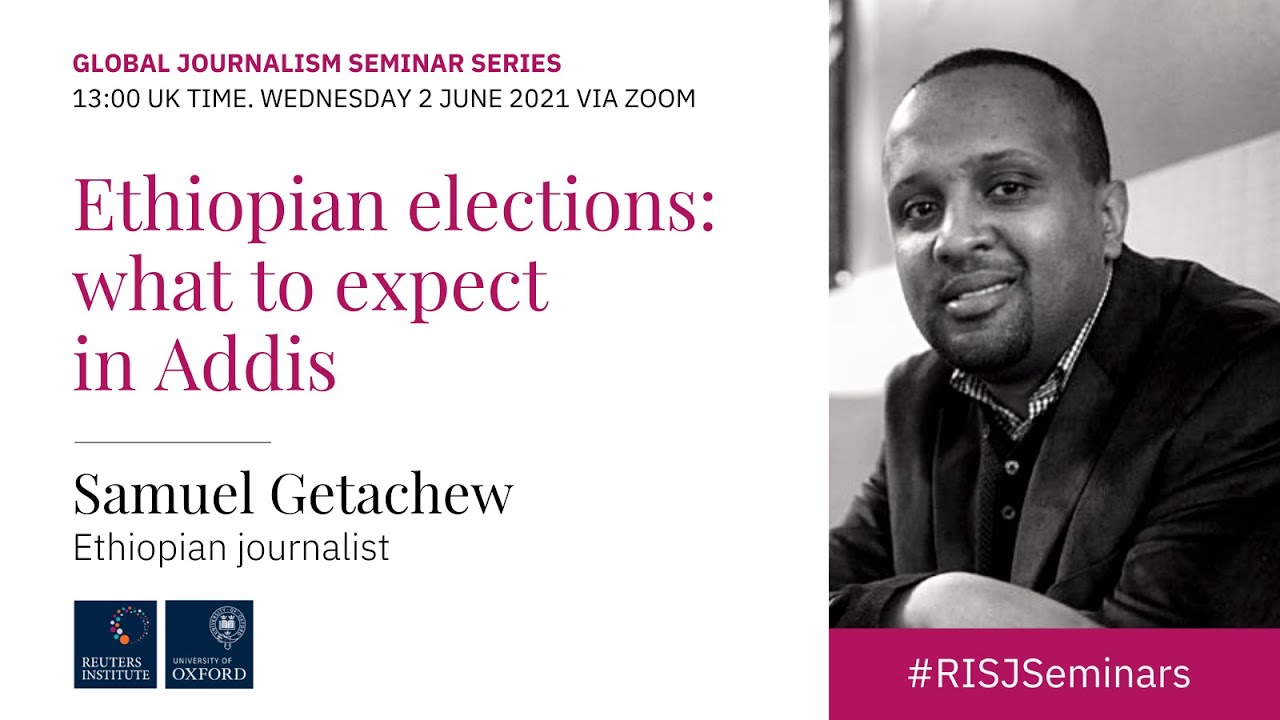 Ethiopian elections: what to expect in Addis, Samuel Getachew ...