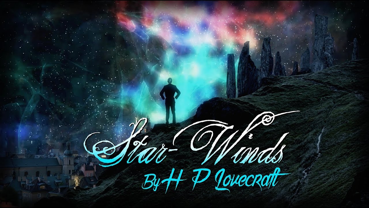 Star-Winds by H P Lovecraft - YouTube