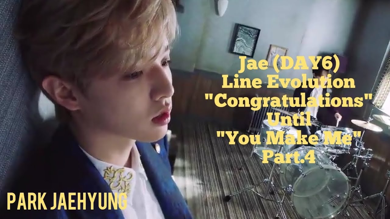 Jae (DAY6) Line Evolution "Congratulations" Until "You Make Me" Part.4 ...