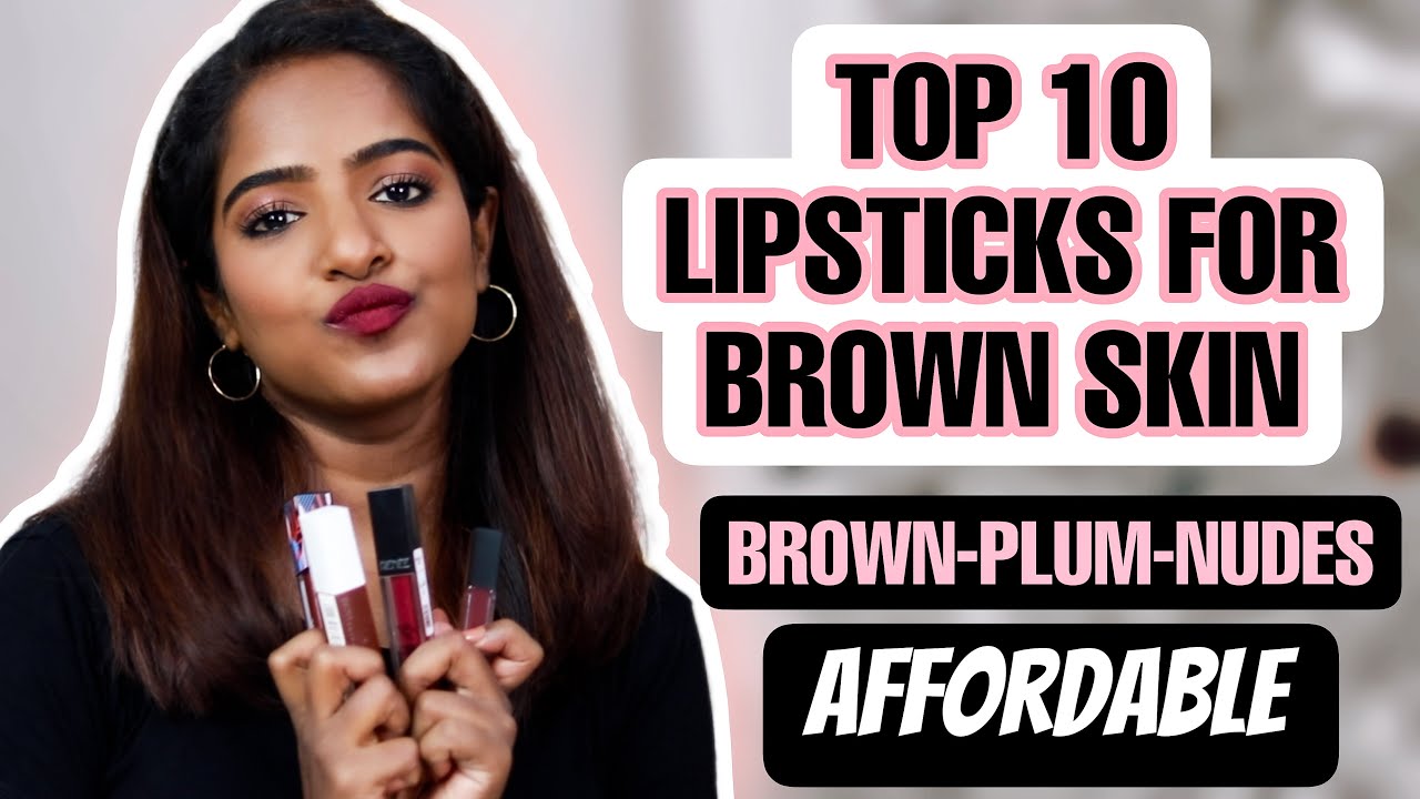 My Top 10 Lipsticks for Brown/Dusky/Tan Indian skin!Affordable Edition ...