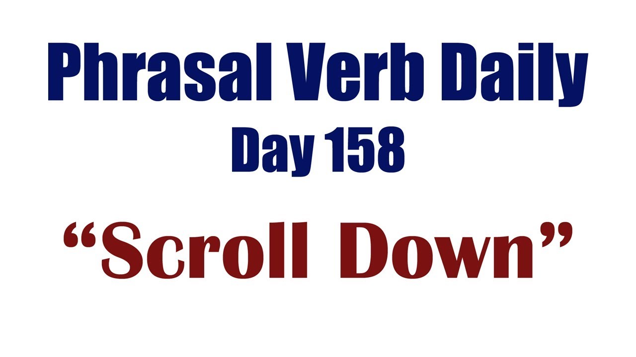 Phrasal Verb Daily 158 SCROLL DOWN YouTube phrasal-verb-daily-158-scroll-down-youtube