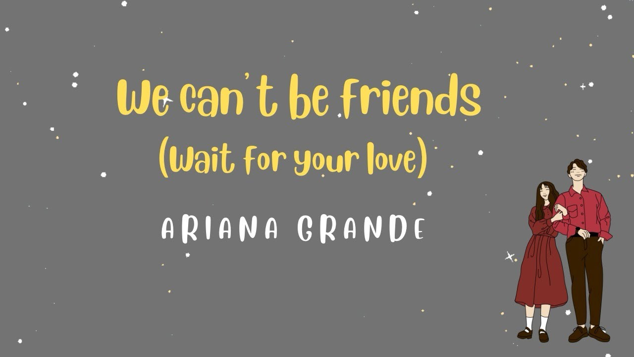 We can't be friends(Wait for your love) lyrics- Ariana Grande - YouTube