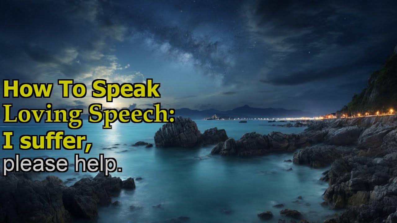 How To Speak Loving Speech Try This Magic Words: I suffer, please help ...