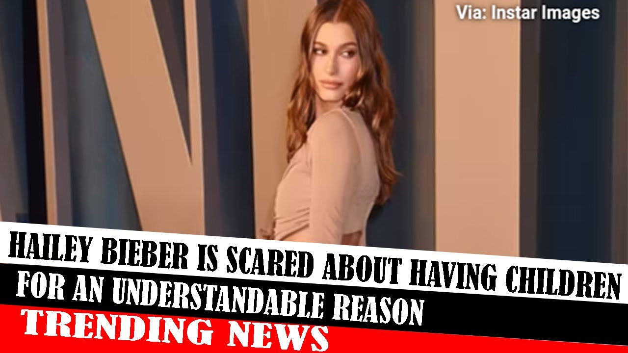 Hailey Bieber Is Scared About Having Children For An Understandable ...