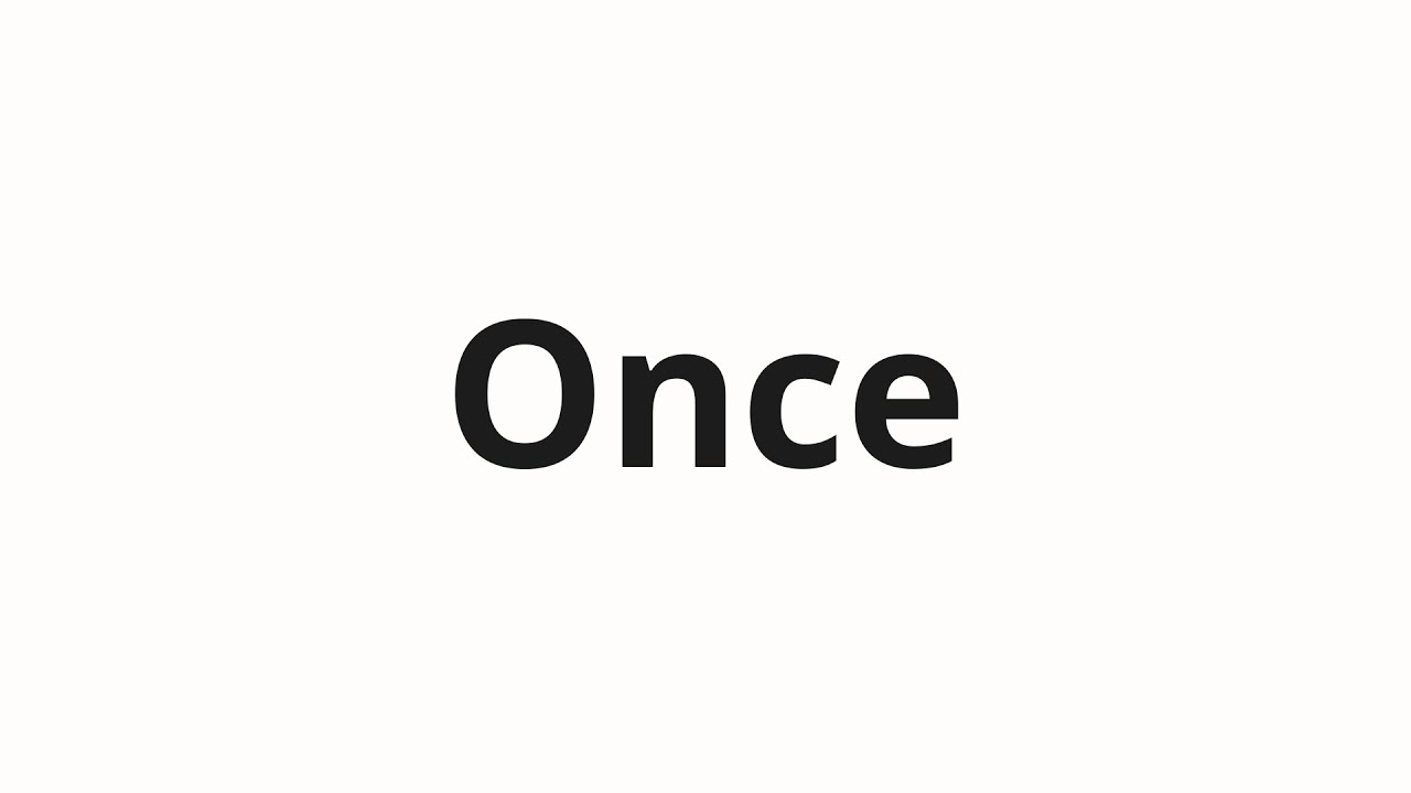 How to pronounce Once - YouTube