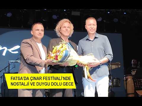 FATSA’DA ÇINAR FESTİVALİ’NDE NOSTALJİ VE DUYGU DOLU GECE