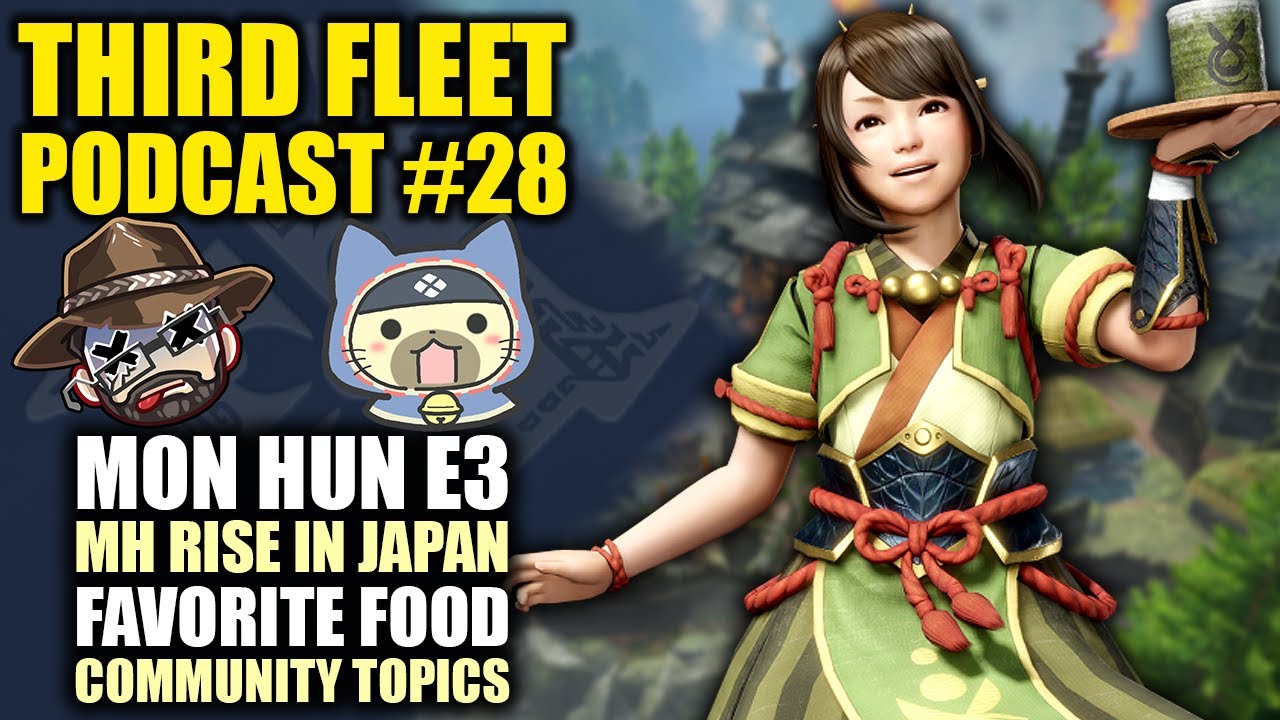 The Third Fleet Podcast #28 | Monster Hunter at E3 | MH Rise in Japan ...