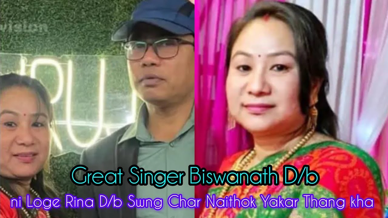 Tripura ni Great Singer Biswanath D/b ni Loge song Rina D/b Naithok ...