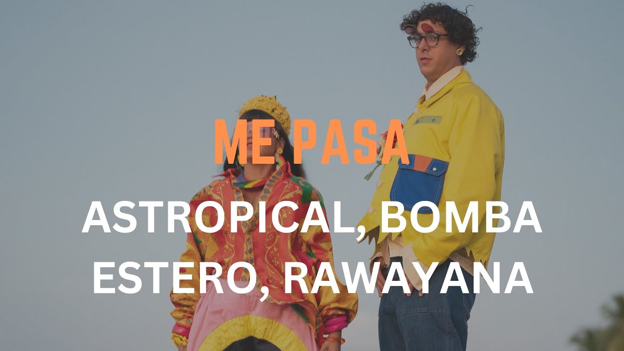 Bomba Estereo, Rawayana, ASTROPICAL - Me Pasa (Piscis) (Letra Oficial ...