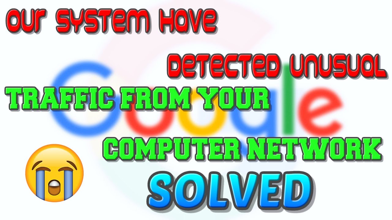 OUR SYSTEM HAVE DETECTED UNUSUAL TRAFFIC FROM YOUR COMPUTER NETWORK ...