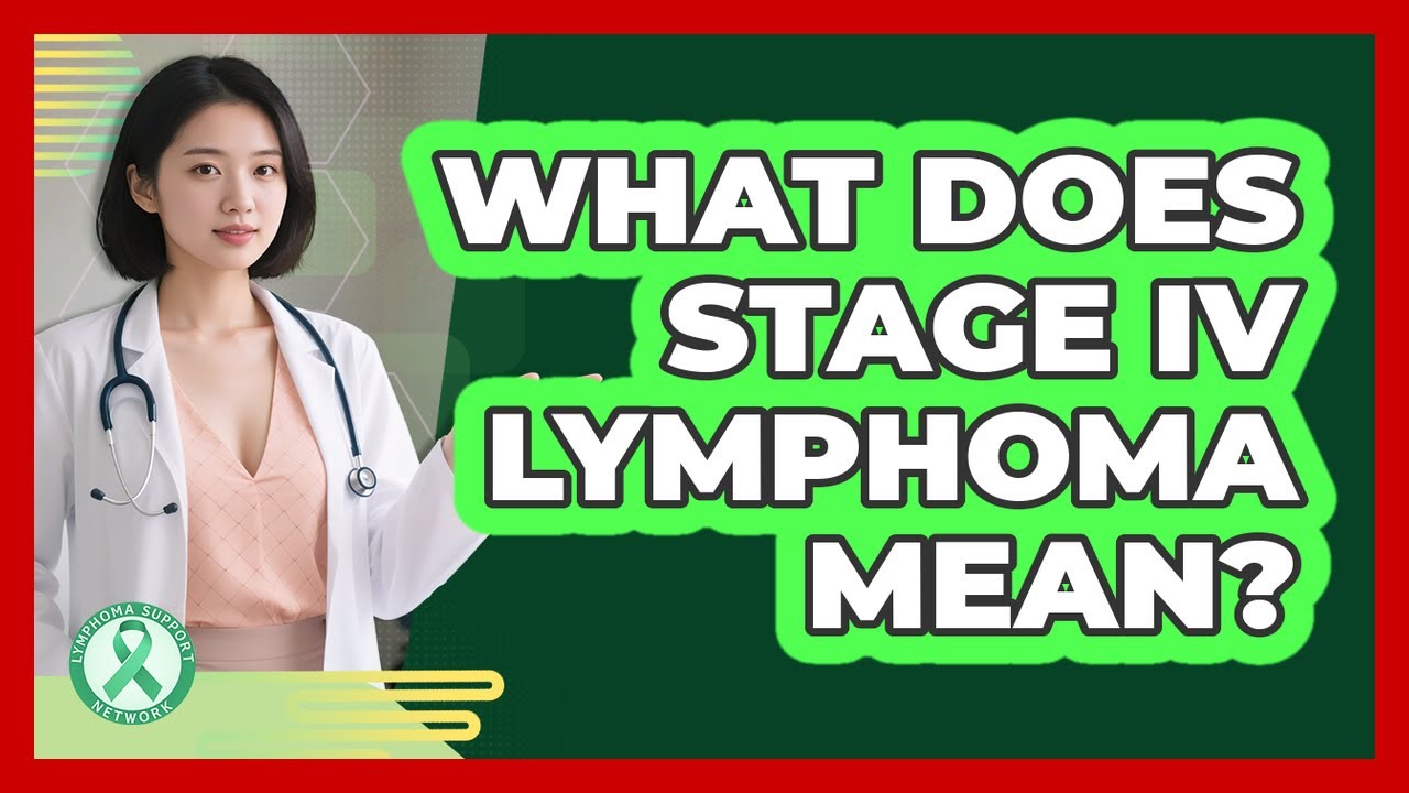 What Does Stage IV Lymphoma Mean? - Lymphoma Support Network - YouTube