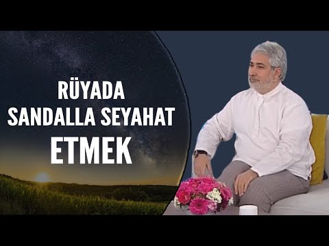Rüyada Sandalla Seyahat Etmek Ne Anlama Gelir? | Mehmet Emin Kırgil