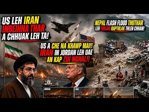 US leh Iran an innuai leh ta rep rep mai! US a che na viau! Nepal tuilian awm chhan leh update!