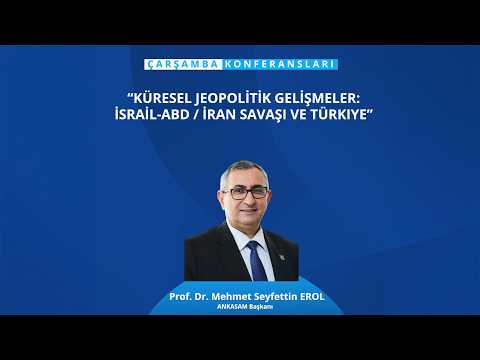 ESAM ÇARŞAMBA KONFERANSLARI - “Küresel jeopolitik Gelişmeler: İsrail-ABD / İran Savaşı ve Türkiye”