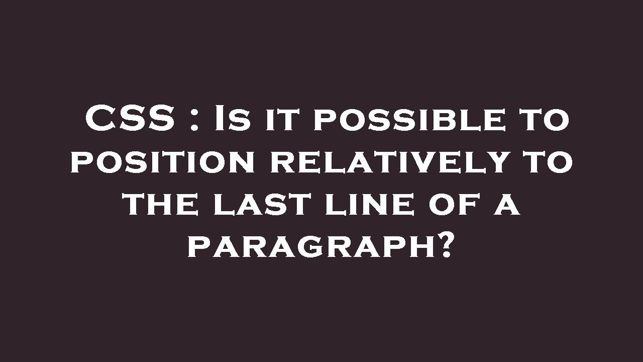CSS : Is it possible to position relatively to the last line of a ...