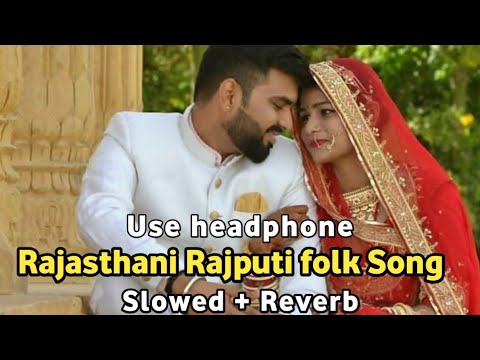 Rajasthani Rajputi Folk Song ️ Wedding Love Song | Slowed + Reverb ...