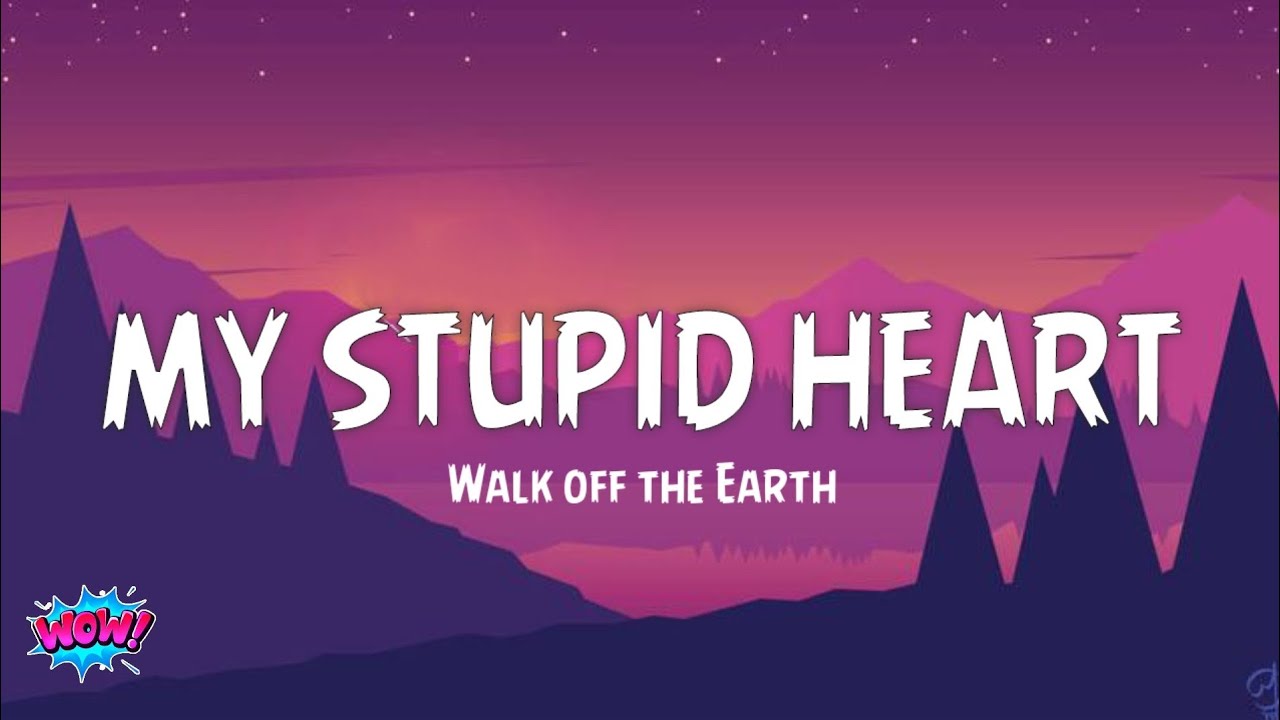 Walk off the Earth - My Stupid Heart (Lyrics) - YouTube