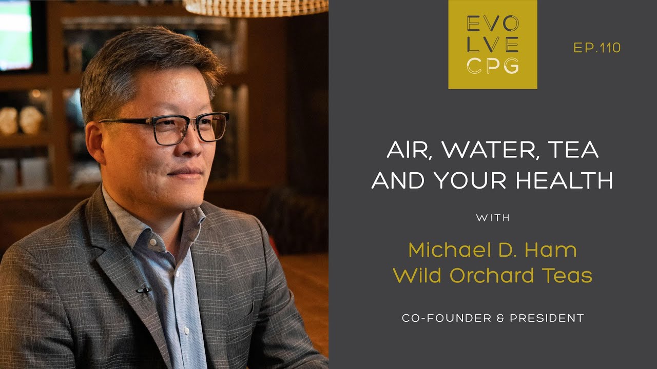 Ep. 110 - Air, Water, Tea and Your Health with Michael D. Ham of Wild Orchard Teas | Evolve CPG ...