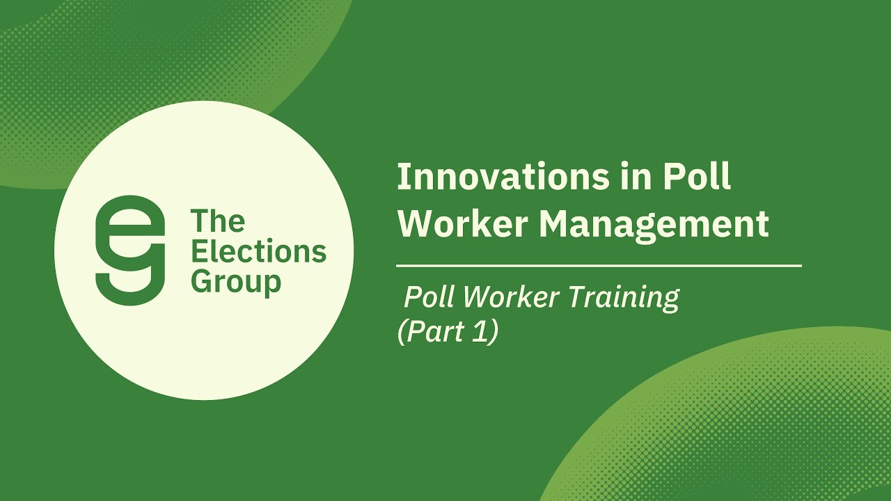 Innovations in Poll Worker Management: Poll Worker Training (Part One ...