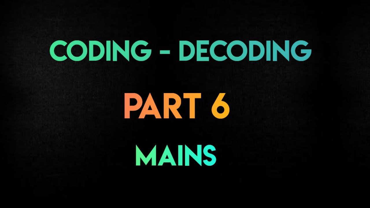 Part 6 - Mains - Coding Decoding - YouTube