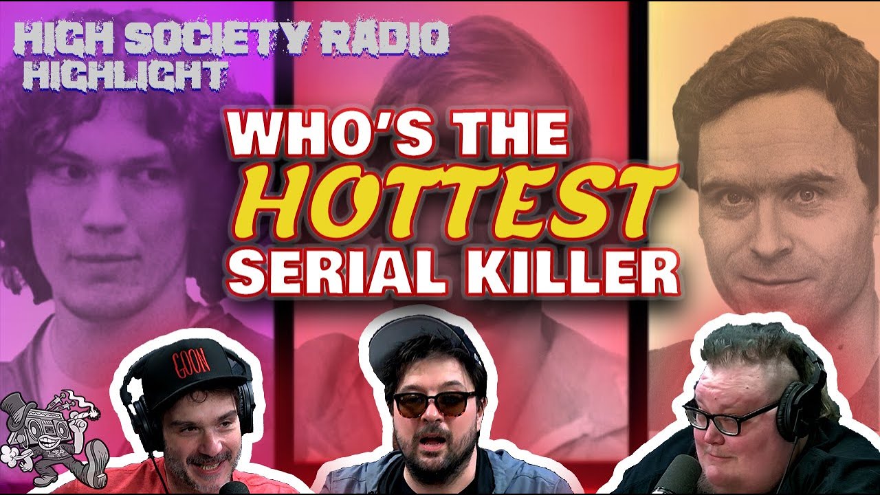 Who's The HOTTEST Serial Killer | High Society Radio #Highlight - YouTube