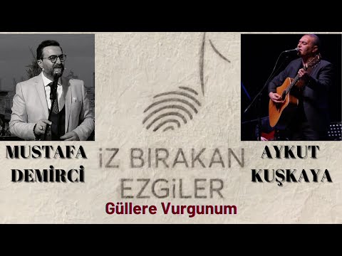 Güllere Vurgunum | Mustafa Demirci & Aykut Kuşkaya (İz Bırakan Ezgiler) - Canlı