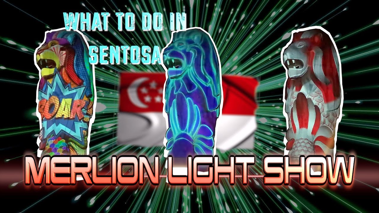 What to do in Sentosa? FULL SHOW Sentosa Merlion Magic Lights National ...