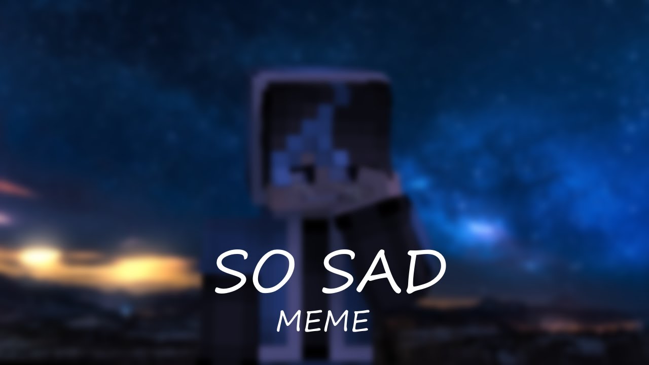 So sad meme\\minecraft animation\\ - YouTube