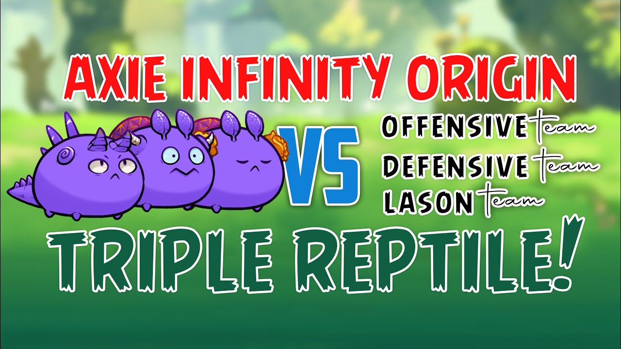 Axie Infinity Origin : Triple Reptile Vs Offensive,Defensive,Lason Team ...