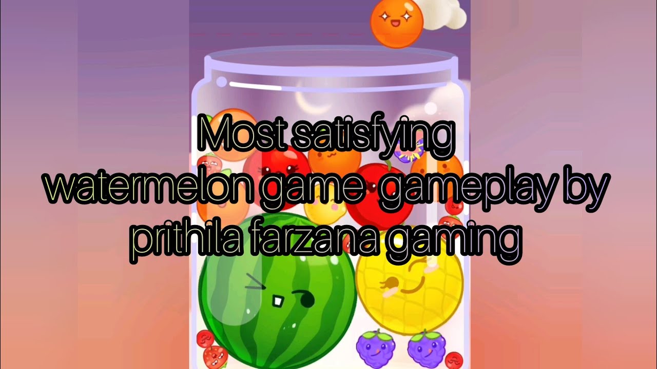 Most satisfying watermelon game gameplay by prithila farzana gaming ...