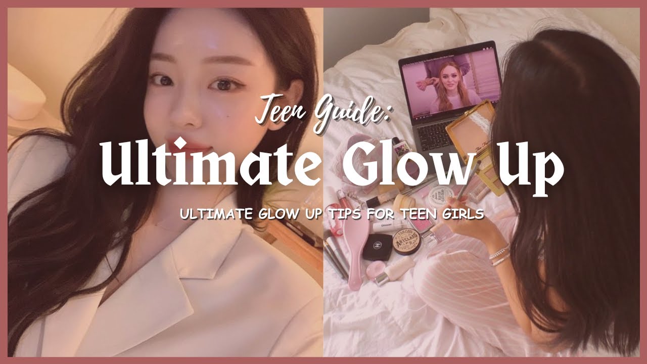Teenage Transformation: 10 Ultimate Glow-Up Tips for Girls - YouTube