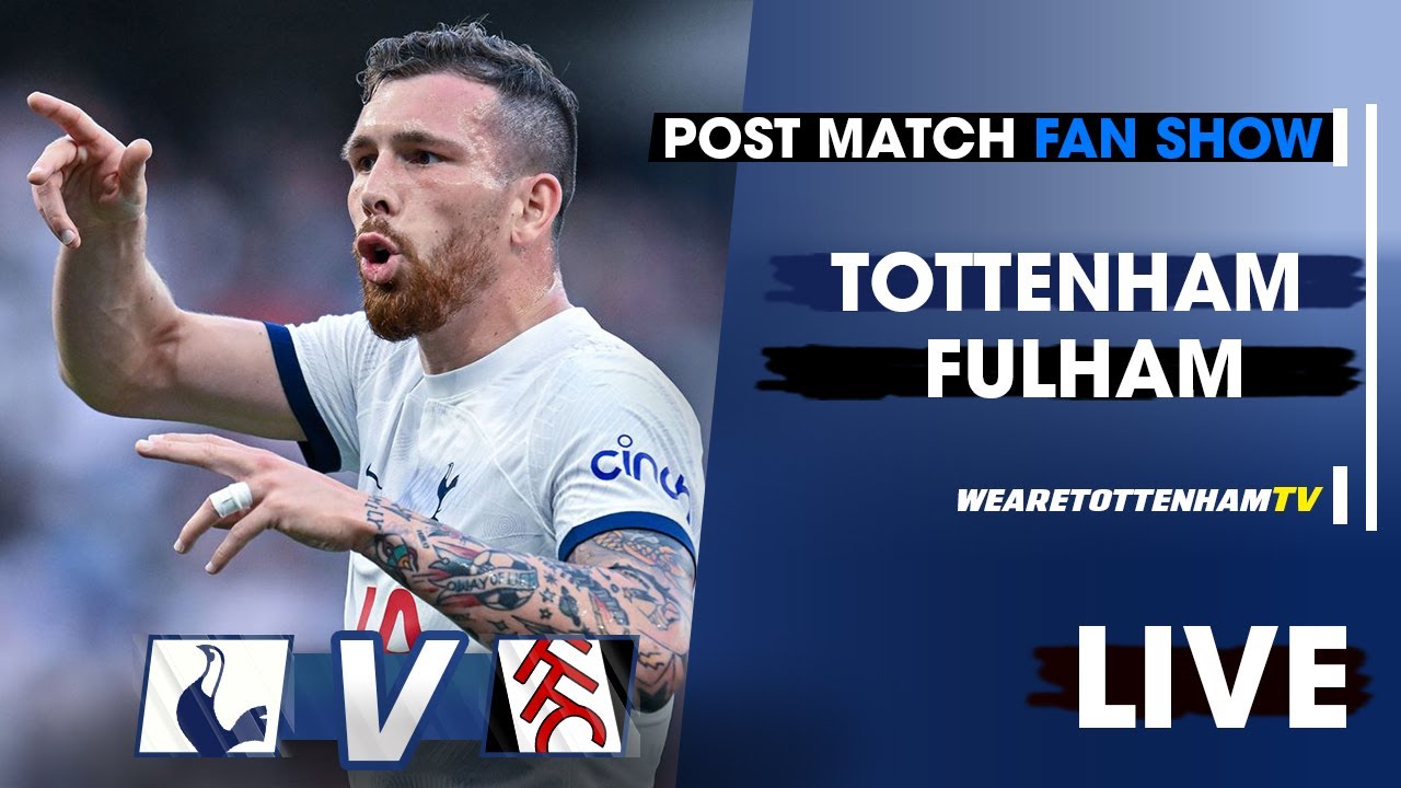 Tottenham Vs Fulham • Premier League [POST MATCH FAN SHOW] - YouTube
