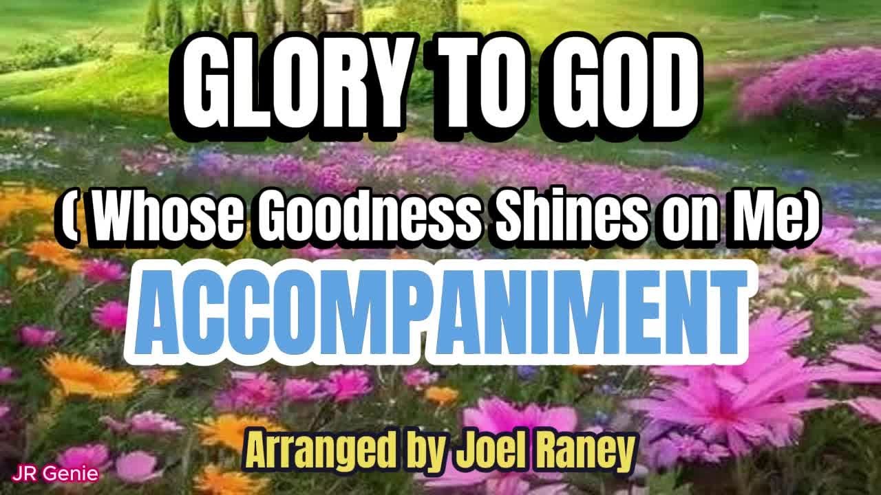 Glory to God (Whose Goodness Shines on Me) / ACCOMPANIMENT / Choral ...