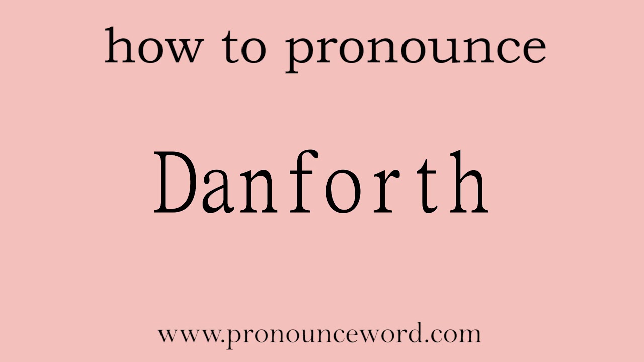 pronounce word:how to pronounce Danforth in english (correct!). - YouTube