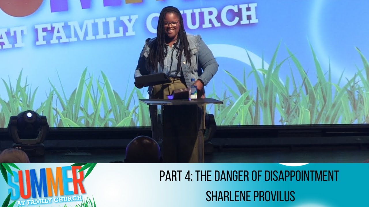 Part 4: The Danger Of Disappointment - Summer At Family Church - Sharlene Provilus - YouTube