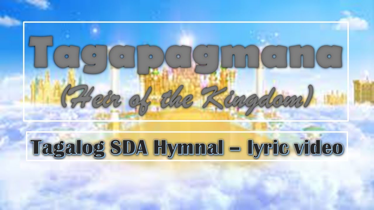 Tagapagmana (Heir Of The Kingdom) Tagalog SDA Hymnal - YouTube