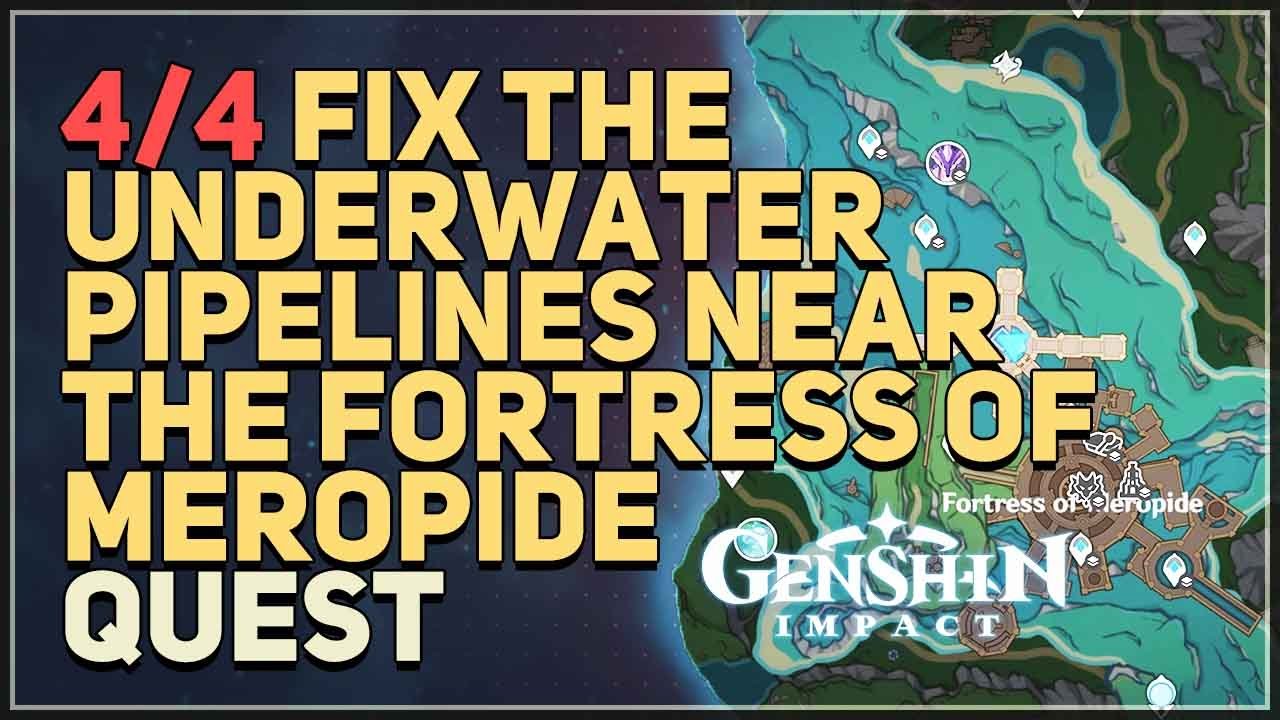 Fix the underwater pipelines near the Fortress of Meropide Genshin ...
