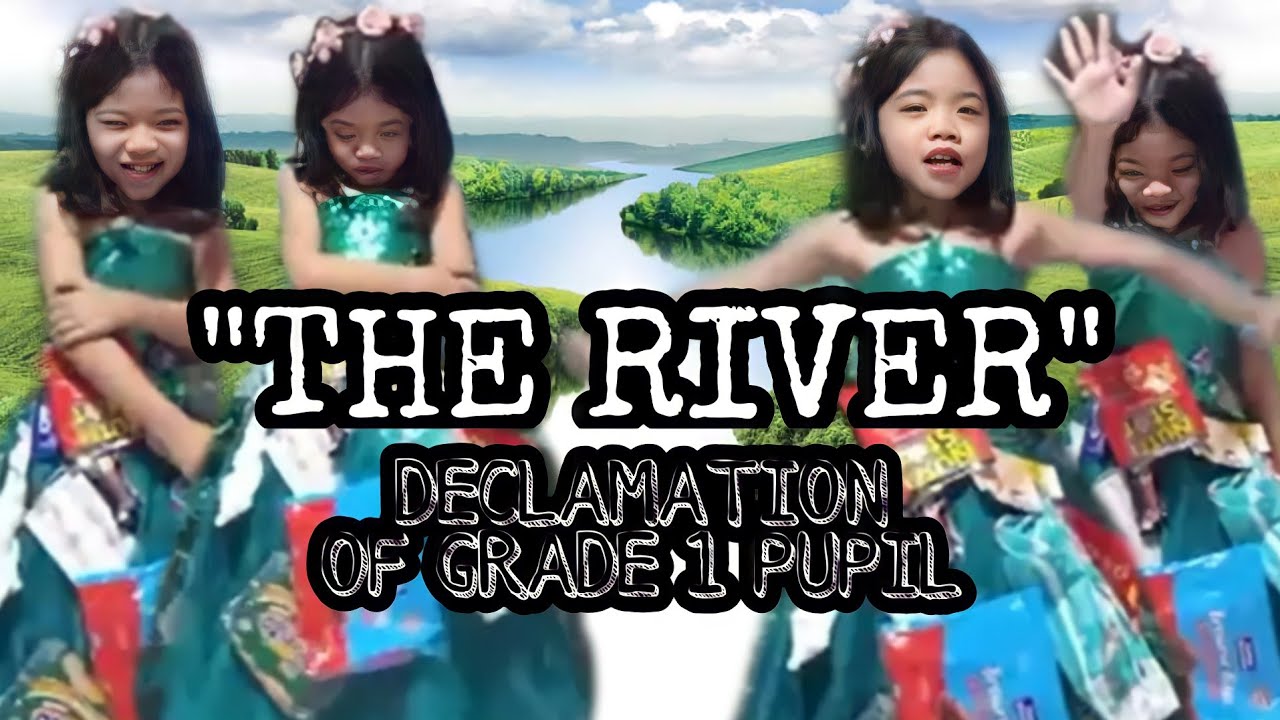"THE RIVER" DECLAMATION OF GRADE 1 PUPIL - YouTube