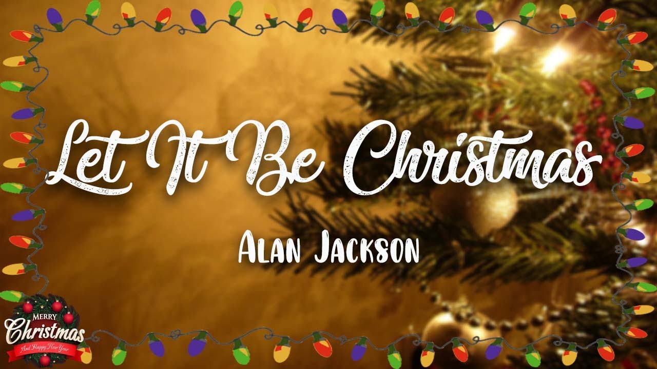 Alan Jackson - Let It Be Christmas ( Lyrics ) - YouTube
