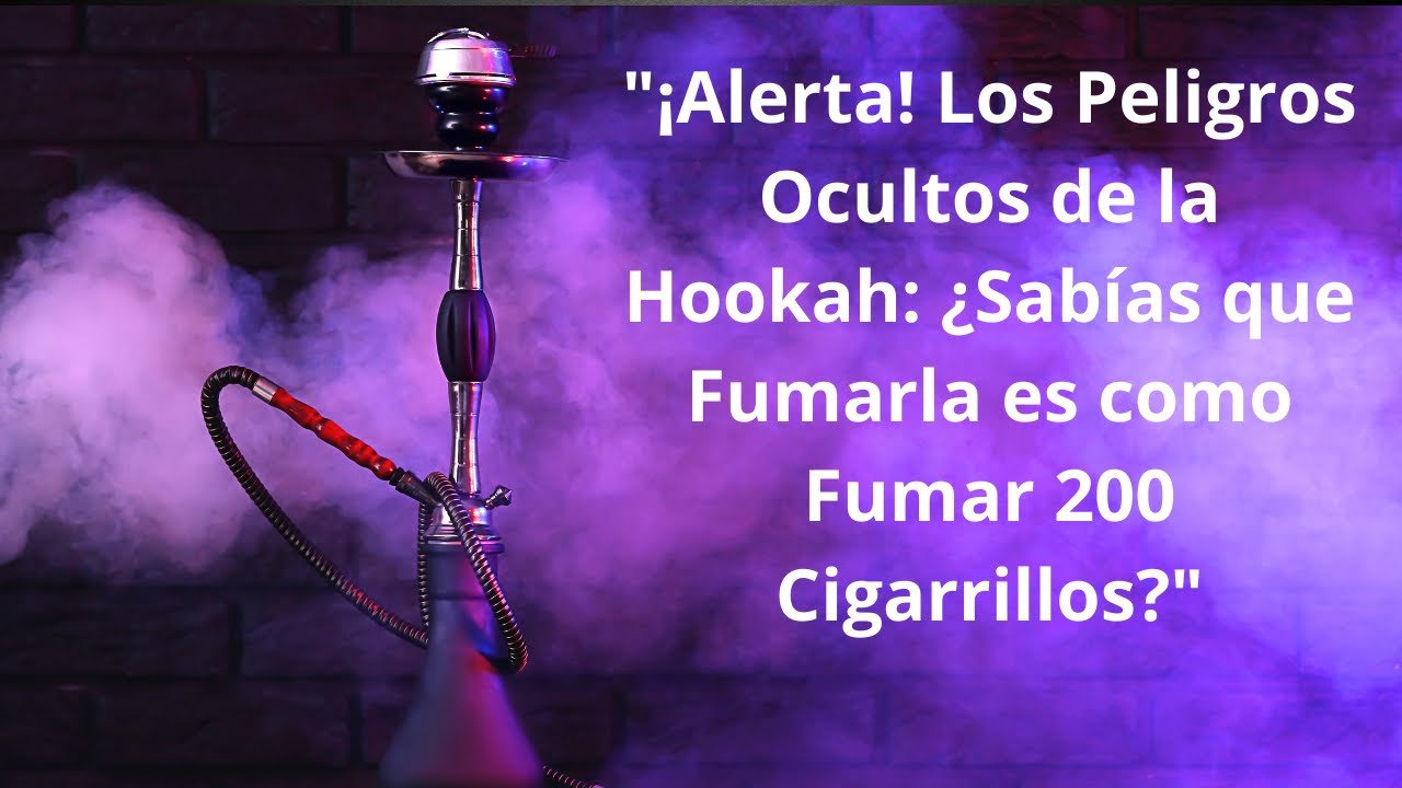 "¡Alerta! Los Peligros Ocultos de la Hookah: ¿Sabías que Fumarla es ...