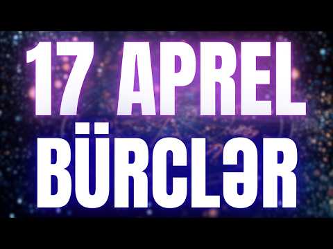 BÜRCLƏR -17 APREL 2026 | Günün Bürc Proqnozu 🔮