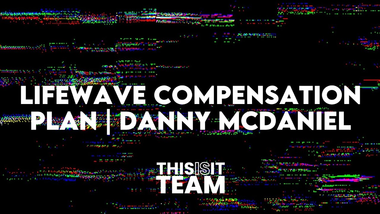 Lifewave Compensation Plan | Danny McDaniel - YouTube