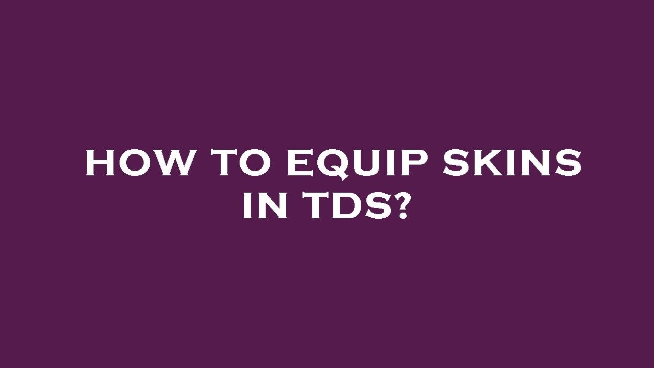 How to equip skins in tds? - YouTube