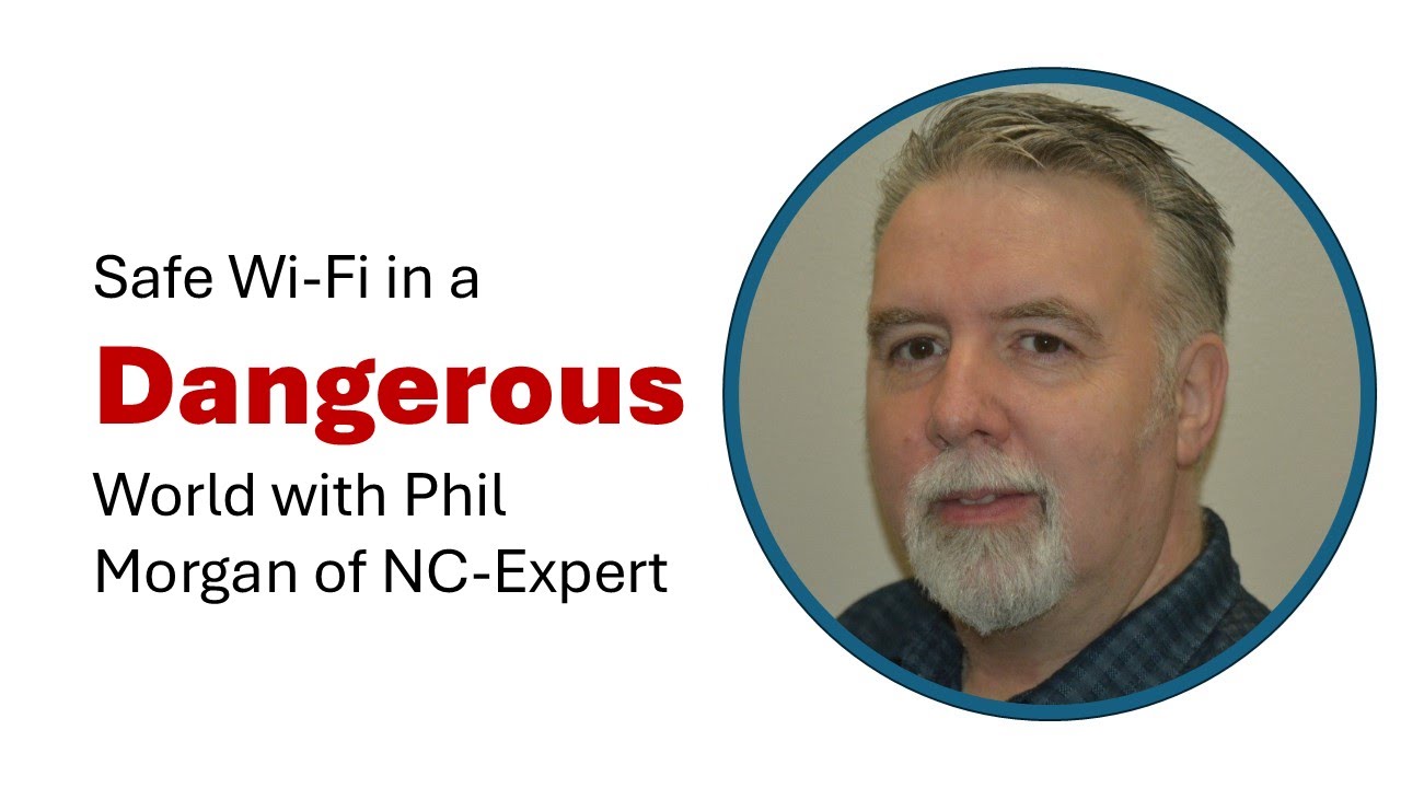 Safe Wi-Fi in a Dangerous World (October 2024 Webinar with Phil Morgan ...