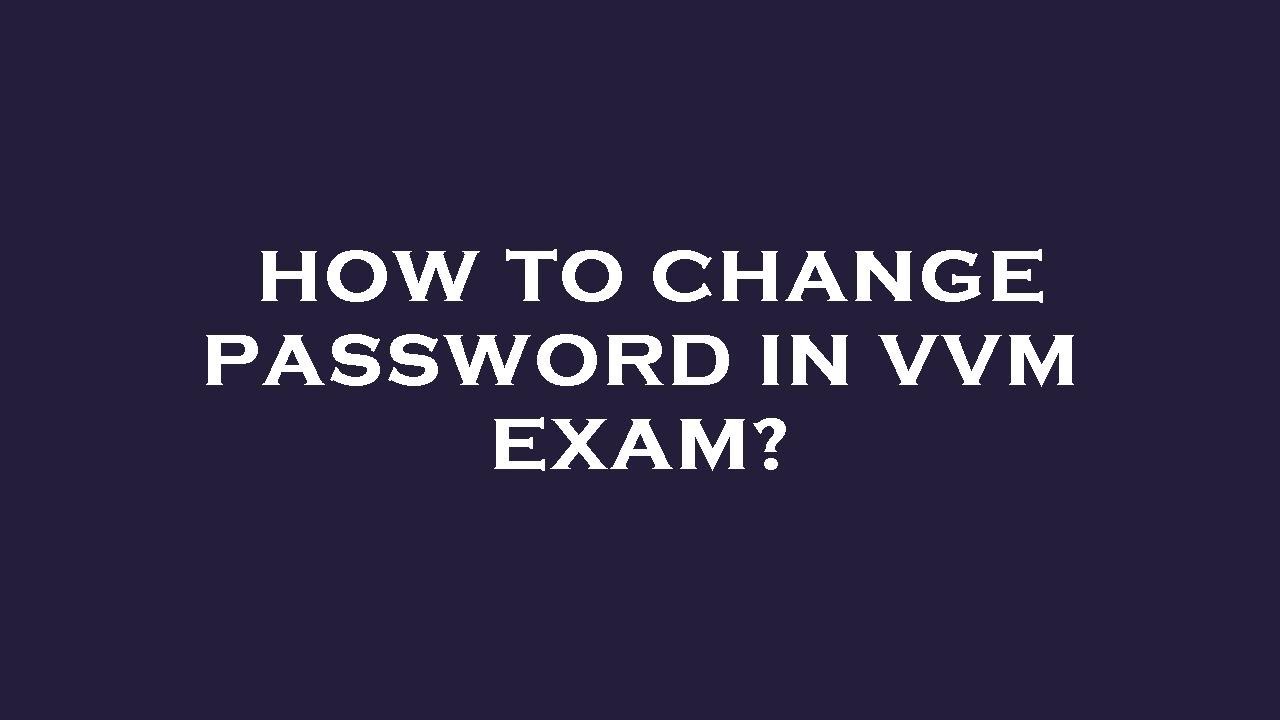How to change password in vvm exam? - YouTube