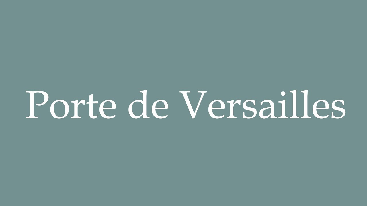 How to Pronounce ''Porte de Versailles'' Correctly in French - YouTube