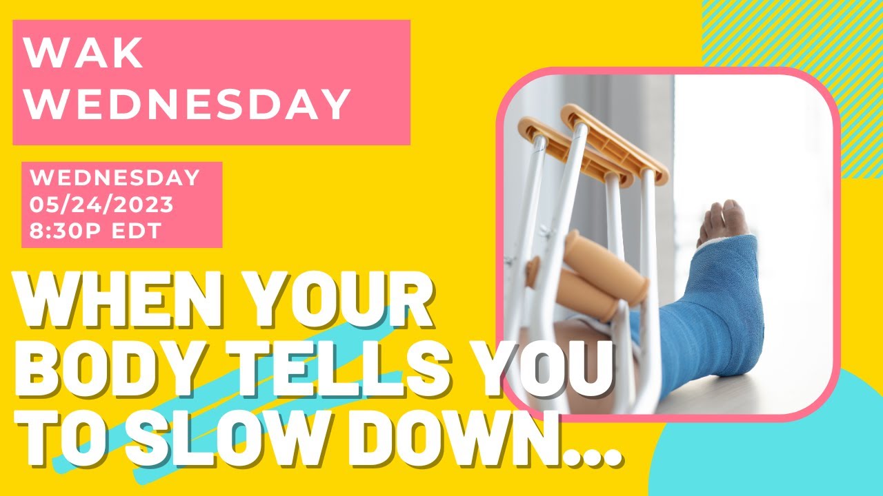 When Your Body Tells You to Slow Down... - #WAKWednesday - 5/24/2023 ...