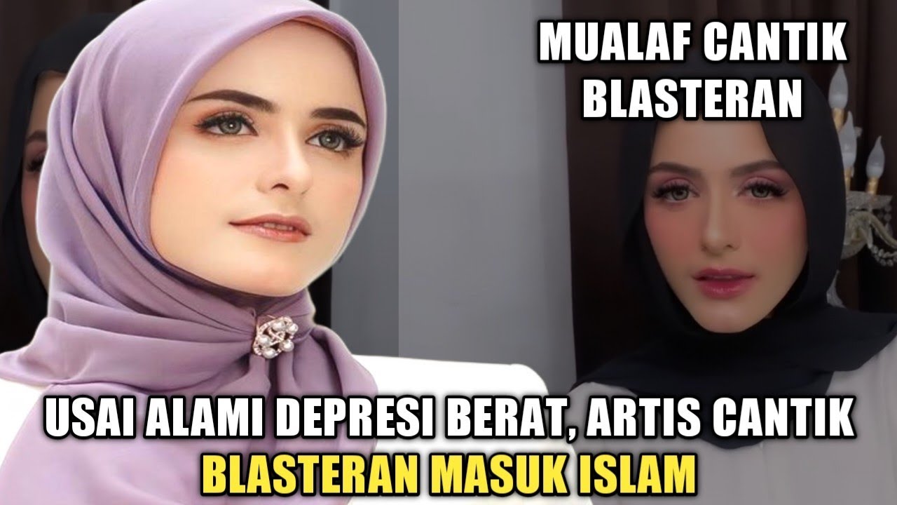 KISAH MUALAF : ALAMI DEPRESI BERAT ARTIS CANTIK BLASTERAN MASUK ISLAM ...